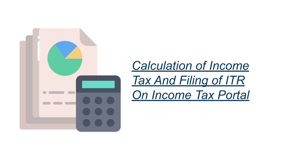 Calculation Of Income Tax And Filing Of ITR On Income Tax Portal